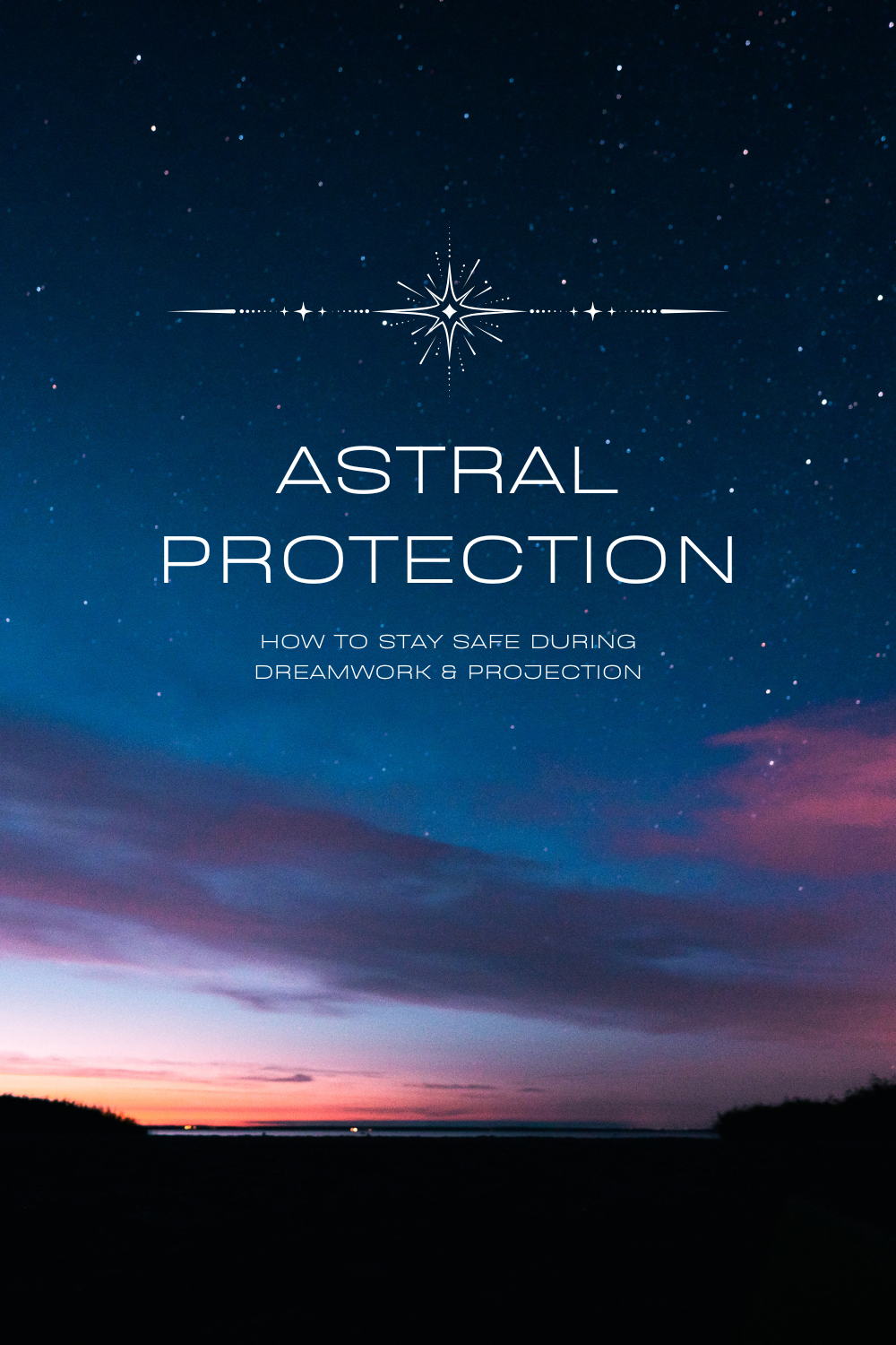 Astral Protection: How to Stay Safe During Dreamwork & Projection ...